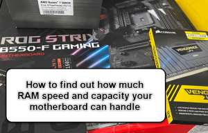 Checking Motherboard Max RAM Speed (MHz) & Capacity