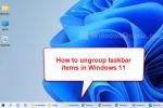 How to Ungroup Taskbar Items in Windows 11