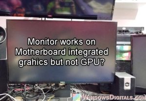 Monitor Works on Motherboard But Not GPU, Why?