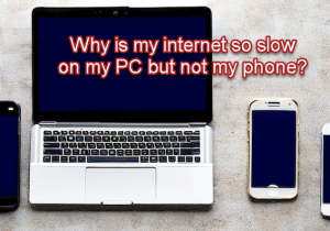Why is My Internet So Slow on My PC but Not My Phone?