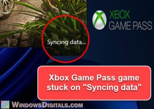 Xbox PC Game Pass Stuck on Syncing Data in Windows 11